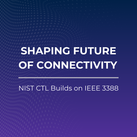 Shaping the Future of Connectivity: NIST CTL Builds on IEEE 3388 | NIST